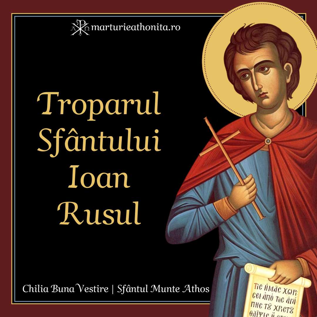 Troparul Sfântului Ioan Rusul - Chilia "Buna-Vestire"