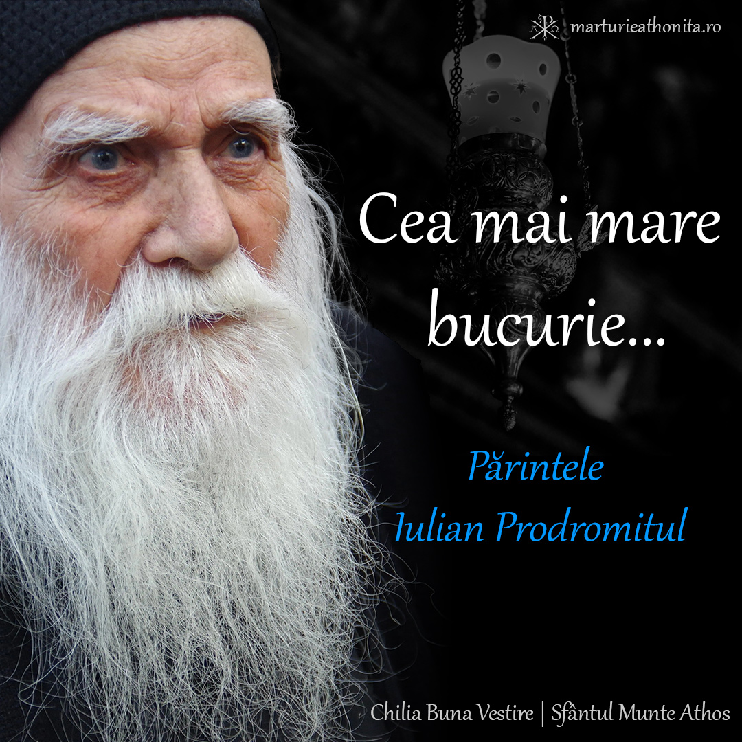 Părintele Iulian Prodromitul – cea mai mare bucurie… - Chilia "Buna ...